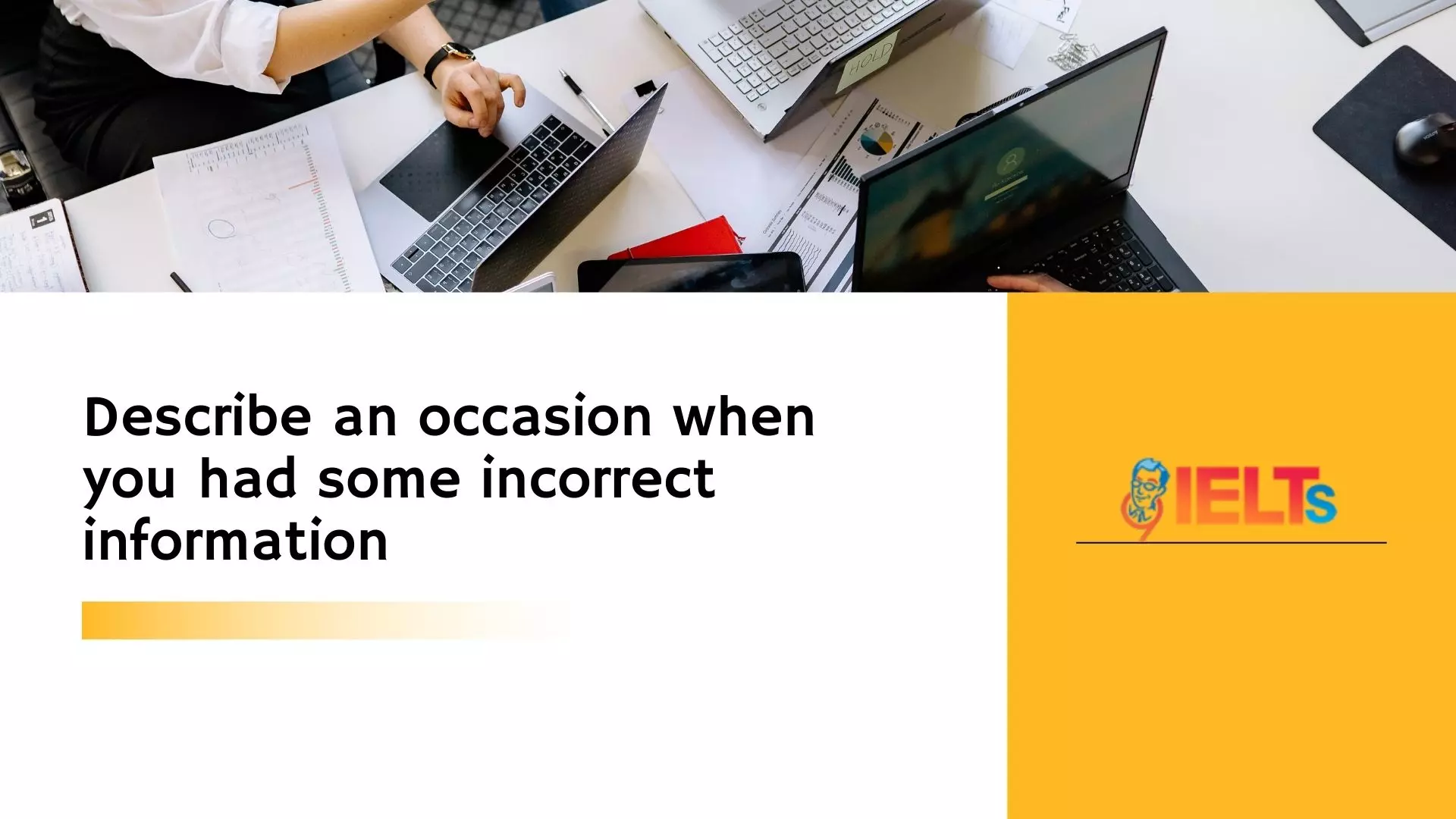 Describe an occasion when you had some incorrect information - 9IELTS